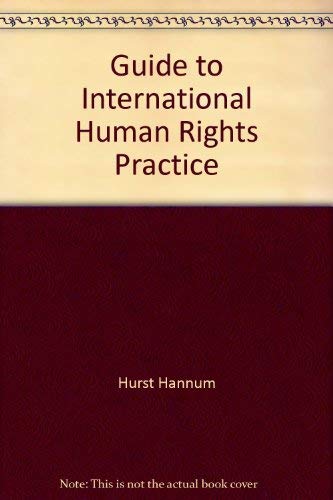 Guide to International Human Rights Practice: Hurst Hannum ...