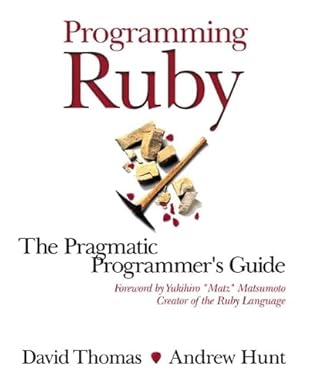 Programming Ruby: A Pragmatic Programmer's Guide: Thomas, David, Hunt, Andrew, Thomas, Dave ...