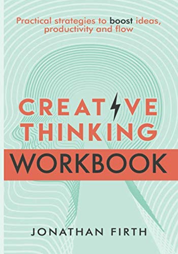 Creative Thinking Workbook: Boost your ideas, productivity and flow ...