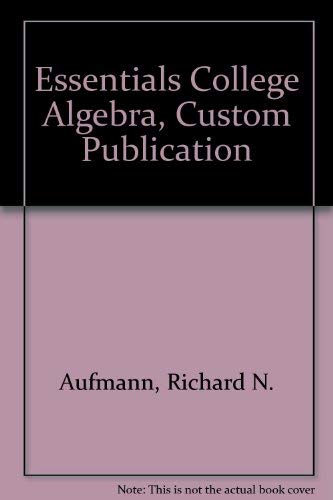 Essentials College Algebra, Custom Publication: Aufmann, Richard N ...