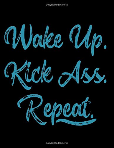 Wake Up Kick Ass Repeat: Notebook, Journal, Diary or Sketchbook with ...
