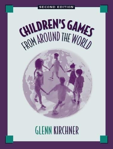 Children's Games from Around the World (2nd Edition): Kirchner, Glenn ...