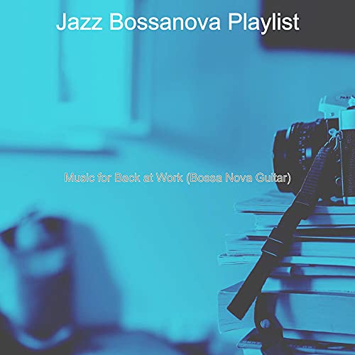 Play Music for Back at Work (Bossa Nova Guitar) by Jazz Bossanova ...
