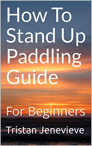 Paddling Boarding – The 16 best products compared - Outdoors Magazine