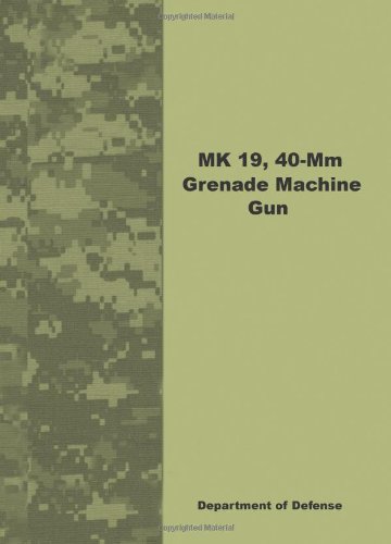 MK 19, 40-Mm GRENADE MACHINE GUN: Defense, Department: 9781601702012 ...