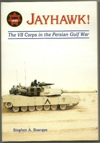 Jayhawk: The VII Corps in the Persian Gulf War: Bourque, Stephen Alan, Brown, John S ...