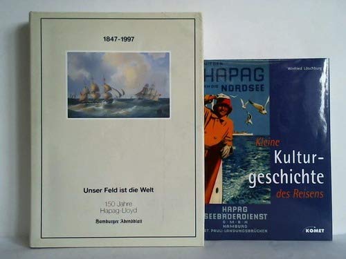 1847-1997. Unser Feld ist die Welt. 150 Jahre Hapag-Lloyd. : Wiborg ...