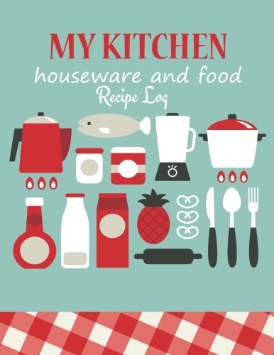 Amazon.com: My Kitchen Houseware and Food Recipe Log: Blank Recipe Book ...
