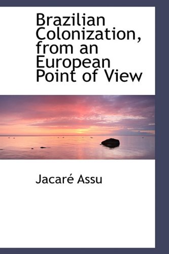 Brazilian Colonization, from an European Point of View: Assu, Jacaré ...