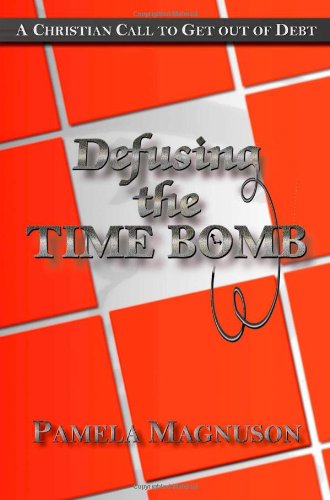 Defusing the Time Bomb: A Christian Call to Get Out of Debt: Magnuson ...