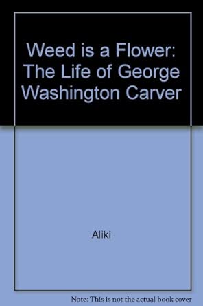 Weed is a Flower: The Life of George Washington Carver: 9780139478611 ...