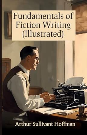 Fundamentals of Fiction Writing (Illustrated) (Classic Fiction Writing ...