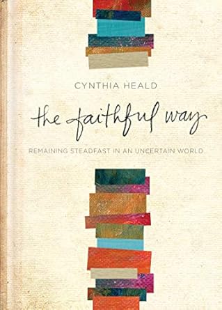 The Faithful Way: Remaining Steadfast in an Uncertain World: Heald ...
