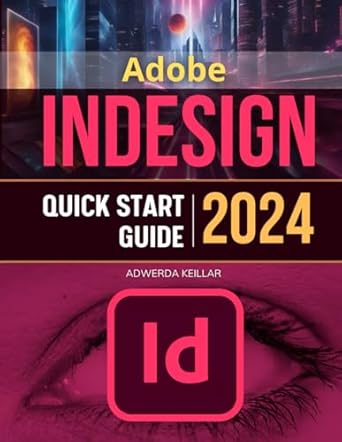 Adobe InDesign Quick Start 2024 Guide: Mastering Essential Skills and ...