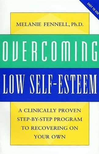 Overcoming Low Self-Esteem: A Self-Help Guide Using Cognitive Behavioral Techniques (Overcoming ...