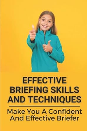 Effective Briefing Skills And Techniques: Make You A Confident And ...