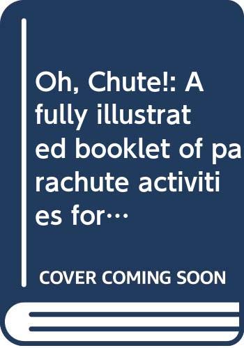 Oh, Chute!: A fully illustrated booklet of parachute activities for fun ...