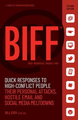 BIFF: Quick Responses to High-Conflict People, Their Personal Attacks ...