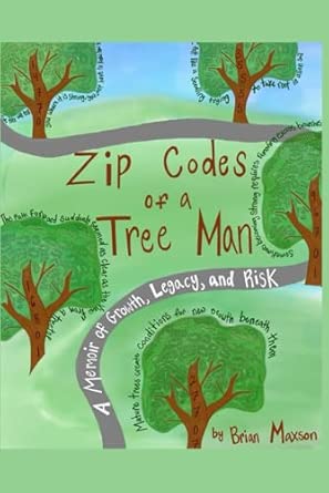 Zip Codes of a Tree Man: A Memoir of Growth, Risk, and Legacy: Maxson ...