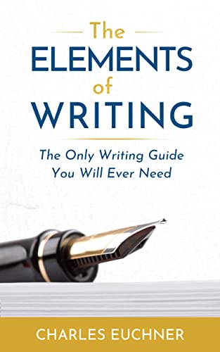 The Elements of Writing: The Complete How-To Guide to Writing, With ...