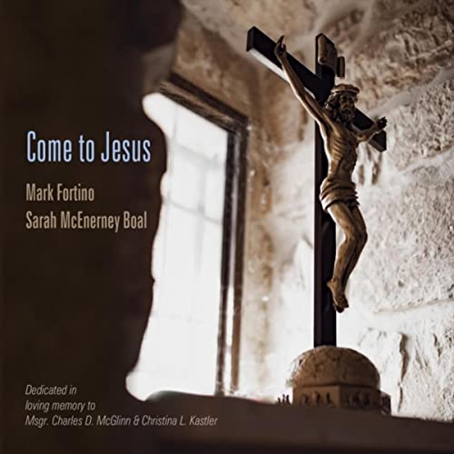 Amazon MusicでMark Fortino & Sarah McEnerney BoalのCome to Jesusを再生する