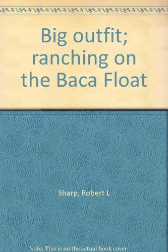 Big outfit; ranching on the Baca Float: Sharp, Robert L: 9780816504091 ...