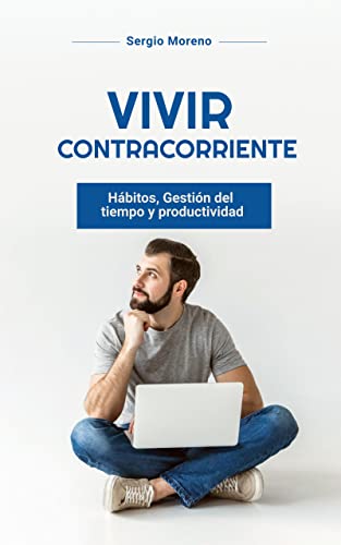 Amazon.com: Vivir contracorriente: Hábitos, Gestión del tiempo ...