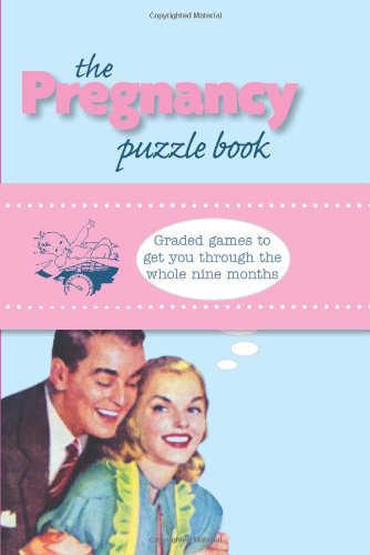 The Pregnancy Puzzle Book: Graded Games to Get You Through the Whole ...
