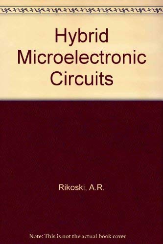 Hybrid Microelectronic Circuits: The Thick Film: Richard A. Rikoski ...