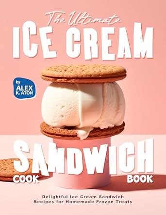 The Ultimate Ice Cream Sandwich Cookbook: Delightful Ice Cream Sandwich ...