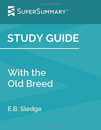 Study Guide: With the Old Breed by E.B. Sledge (SuperSummary ...