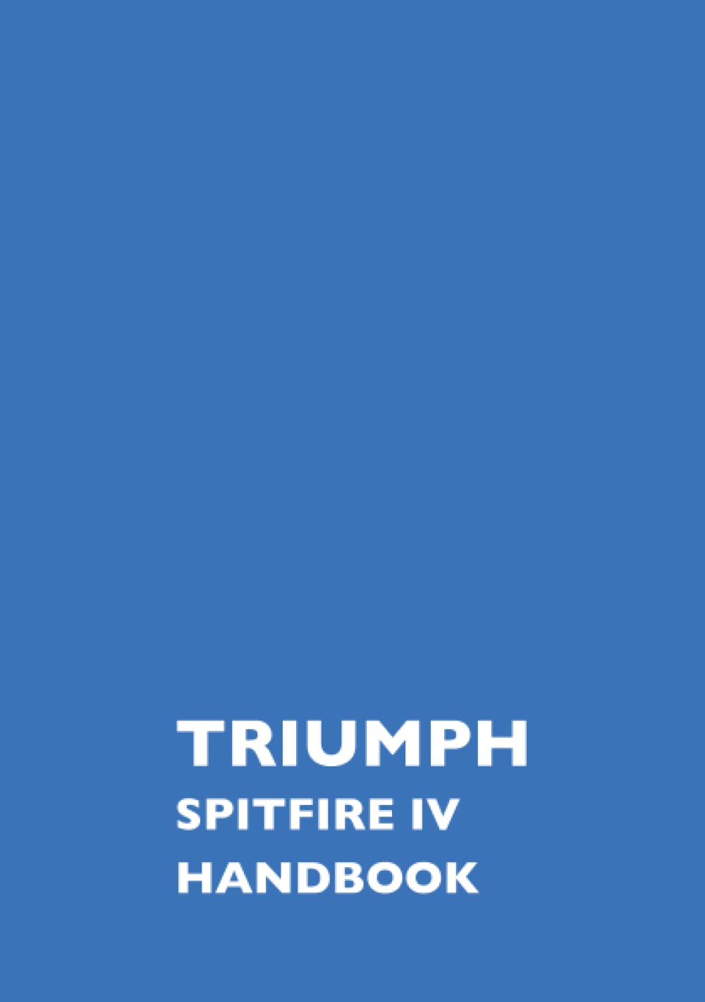 TRIUMPH SPITFIRE IV HANDBOOK: Part Number 545220 (Triumph Owners ...