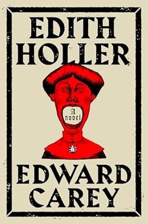 Edith Holler: A Novel: Carey, Edward: 9780593188903: Amazon.com: Books