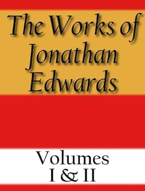 The Works of Jonathan Edwards: Volume I & II - Kindle edition by ...