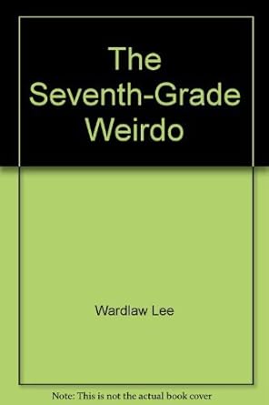 The Seventh-Grade Weirdo: Lee Wardlaw: 9780590448055: Amazon.com: Books
