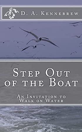 Amazon.com: Step Out of the Boat: 9781470053482: Kennebrew, D. A.: Books
