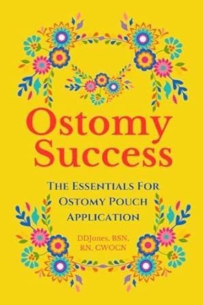 Ostomy Success: The Essentials for Ostomy Pouch Application: Jones, DD ...