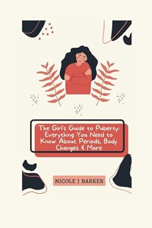 The Girl's Guide to Puberty: Everything You Need to Know About Periods, Body Changes & More: 2 ...