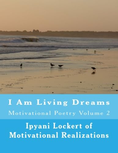 I Am Living Dreams Motivational Poetry Volume 2: Lockert, Mr Ipyani ...