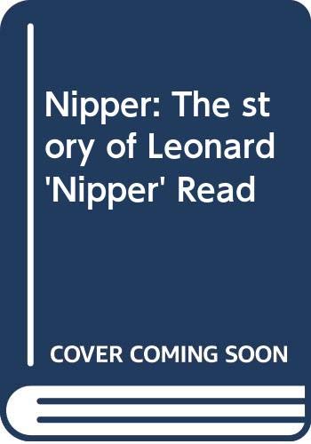 Nipper: The story of Leonard 'Nipper' Read: Leonard Edward Read ...