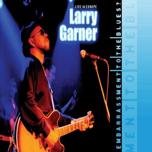 Play Embarrassment to the Blues? by Larry Garner on Amazon Music