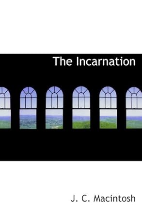 Amazon.com: The Incarnation: 9781115891363: Macintosh, J. C.: Books