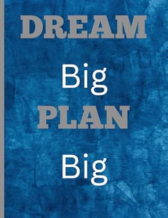 Dream Big, Plan Big: The Ultimate Planner for Ambitious Goals / 122 ...