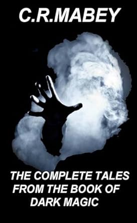 Amazon.com: THE COMPLETE TALES FROM THE BOOK OF DARK MAGIC (C.R.MABEY 1 ...