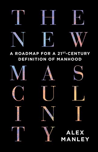 The New Masculinity: A Roadmap for a 21st-Century Definition of Manhood ...