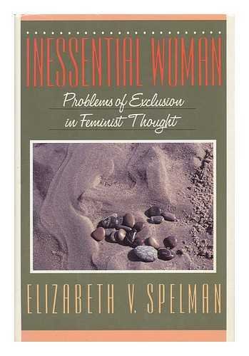 Inessential Woman: Problems of Exclusion in Feminist Thought: Spelman ...