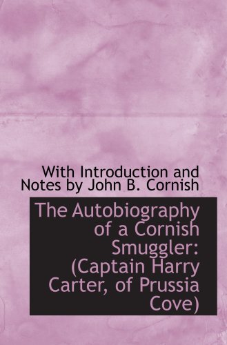 The Autobiography of a Cornish Smuggler: (Captain Harry Carter, of ...