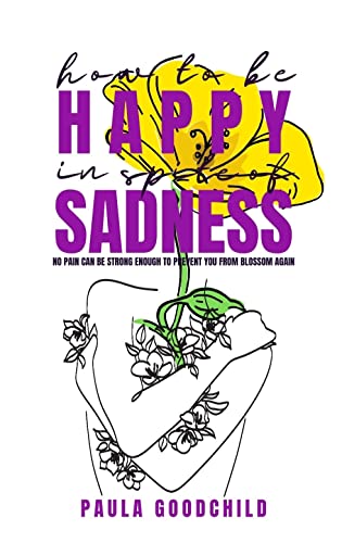 HOW TO BE HAPPY IN SPITE OF SADNESS: Illustrated poems for mental and ...
