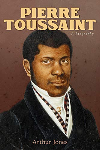 Pierre Toussaint: A Biography eBook : Jones, Arthur: Amazon.co.uk ...