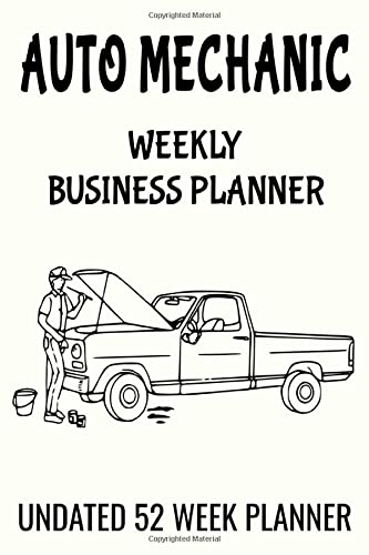 Auto Mechanic Weekly Business Planner: 6" x 9" Professional Automobile ...